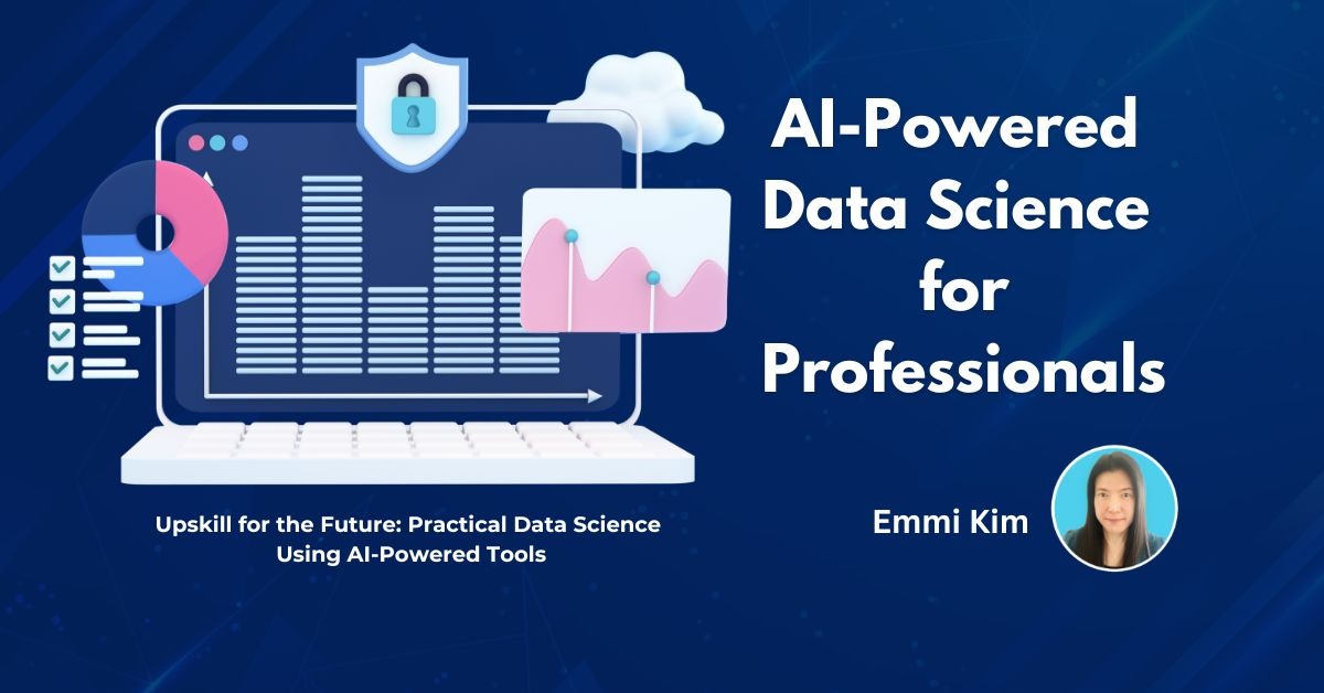 AI-Powered Data Science for Professionals - Foundations by Emmi Kim on Maven
